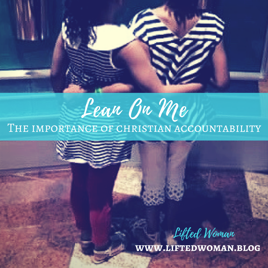 Lean On Me: The Importance of Christian Accountability – LIFTED WOMAN ...