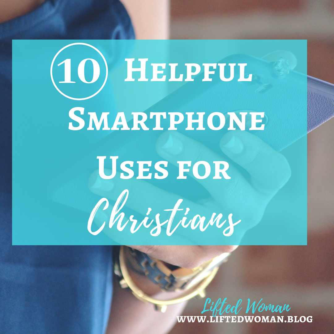 10 Helpful Smartphone Uses for Christians – LIFTED WOMAN Christian Blog