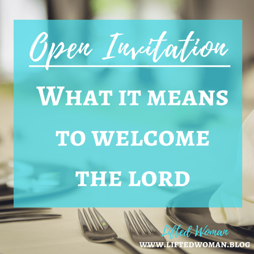 Open Invitation: What It Means to Welcome the Lord – LIFTED WOMAN ...